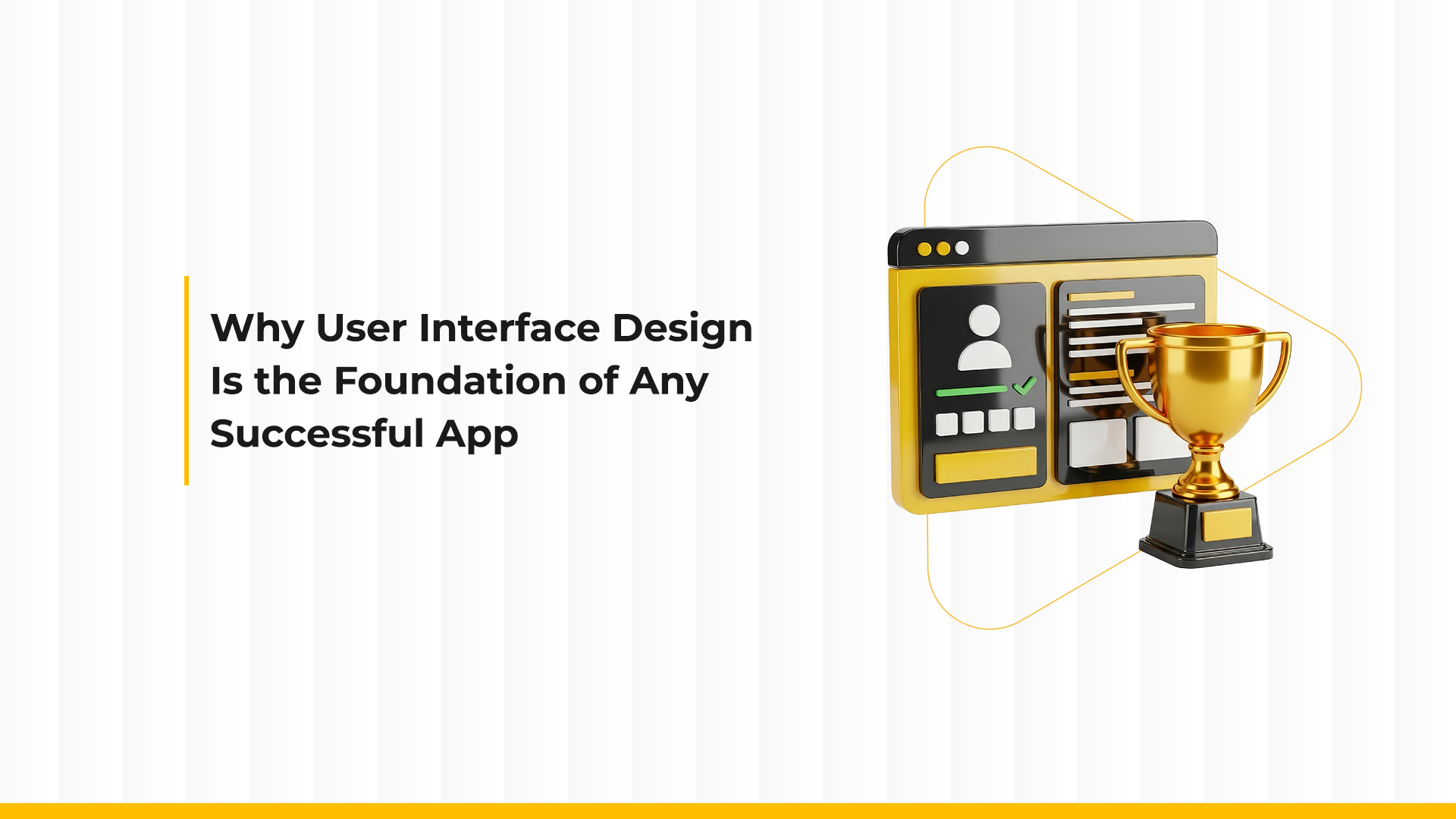 Why User Interface (UI) Design is the Key to Any App’s Success